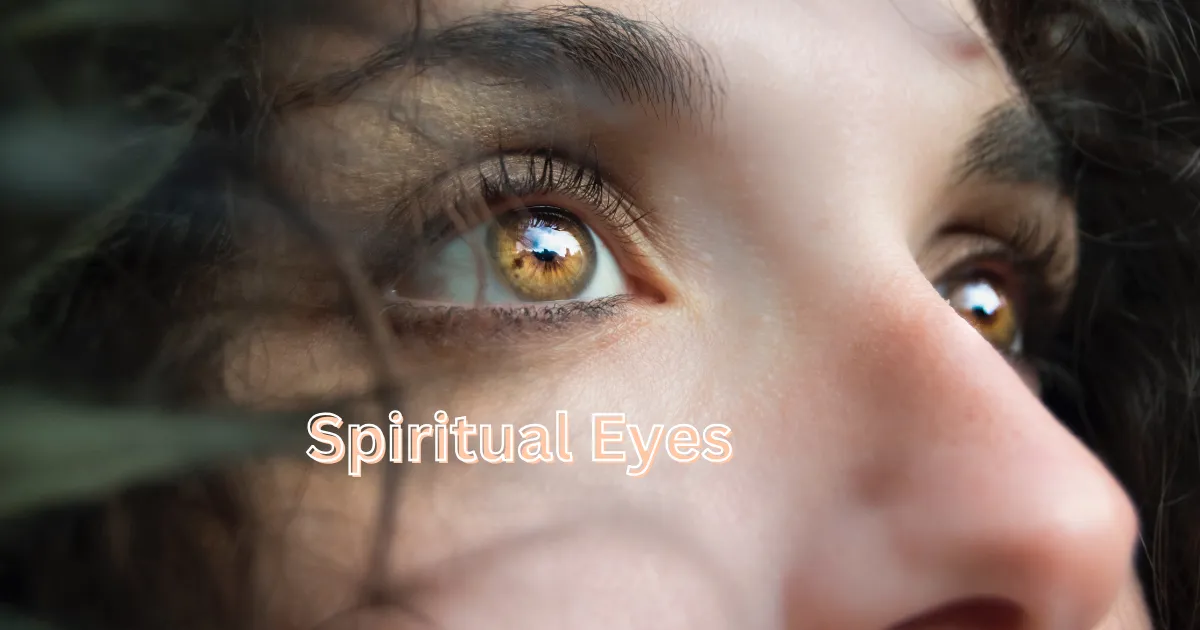 Spiritual Eyes: 7 Clear Signs + 6 Keys to Open